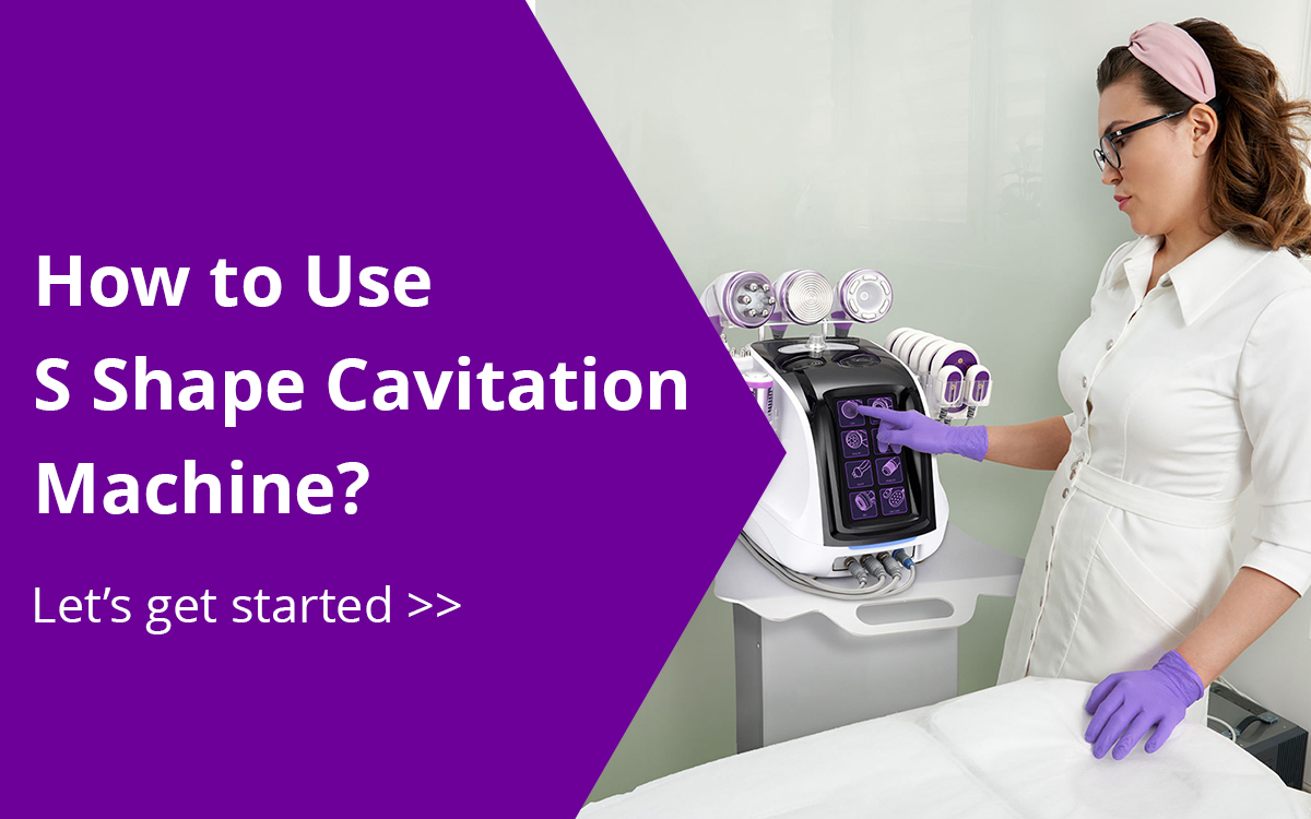 How to Use S Shape Cavitation Machine - Ultimate Guide
