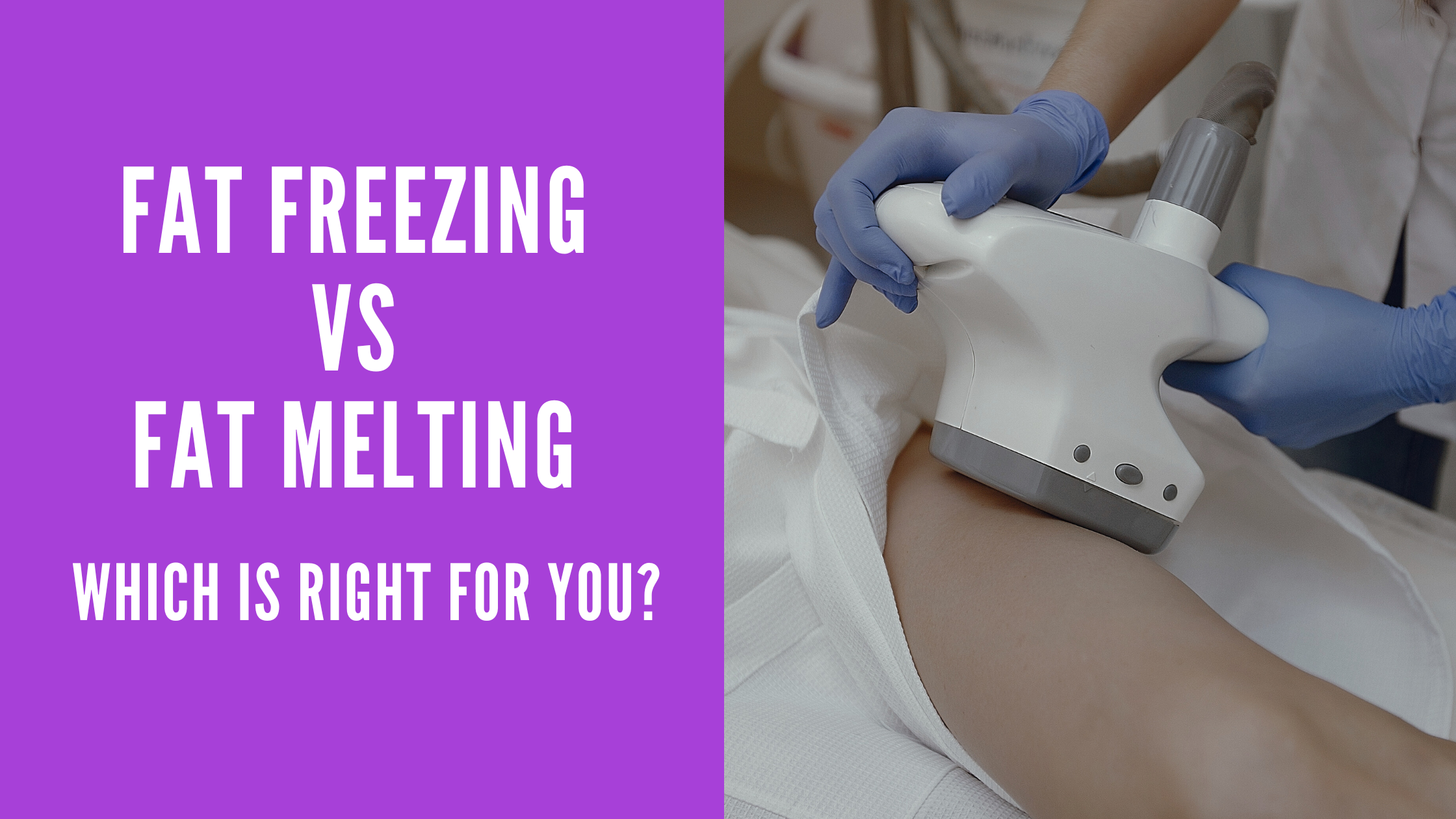 Fat Freezing vs Fat Melting - Which is Right for You?